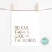 Believe There is Good in the World Printable Wall Art, Be the Good ...