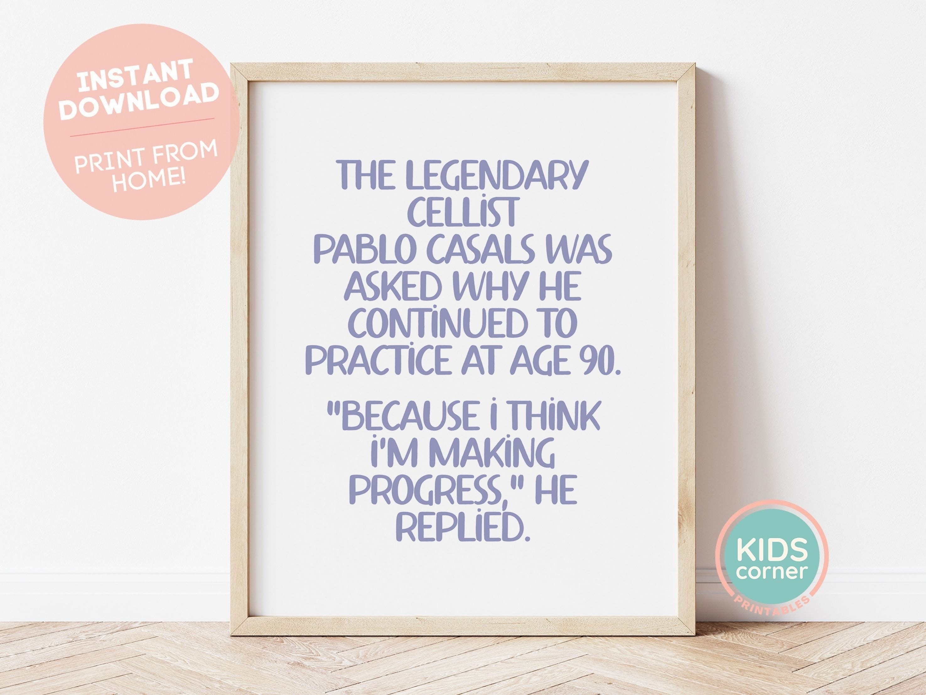 The Legendary Cellist Pablo Casals Quote Print, Because I Think I'm ...