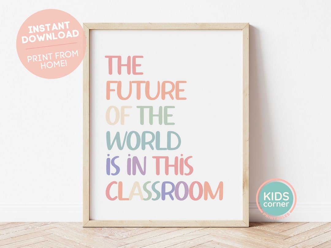 The Future of the World is in This Classroom Printable, Classroom Wall ...