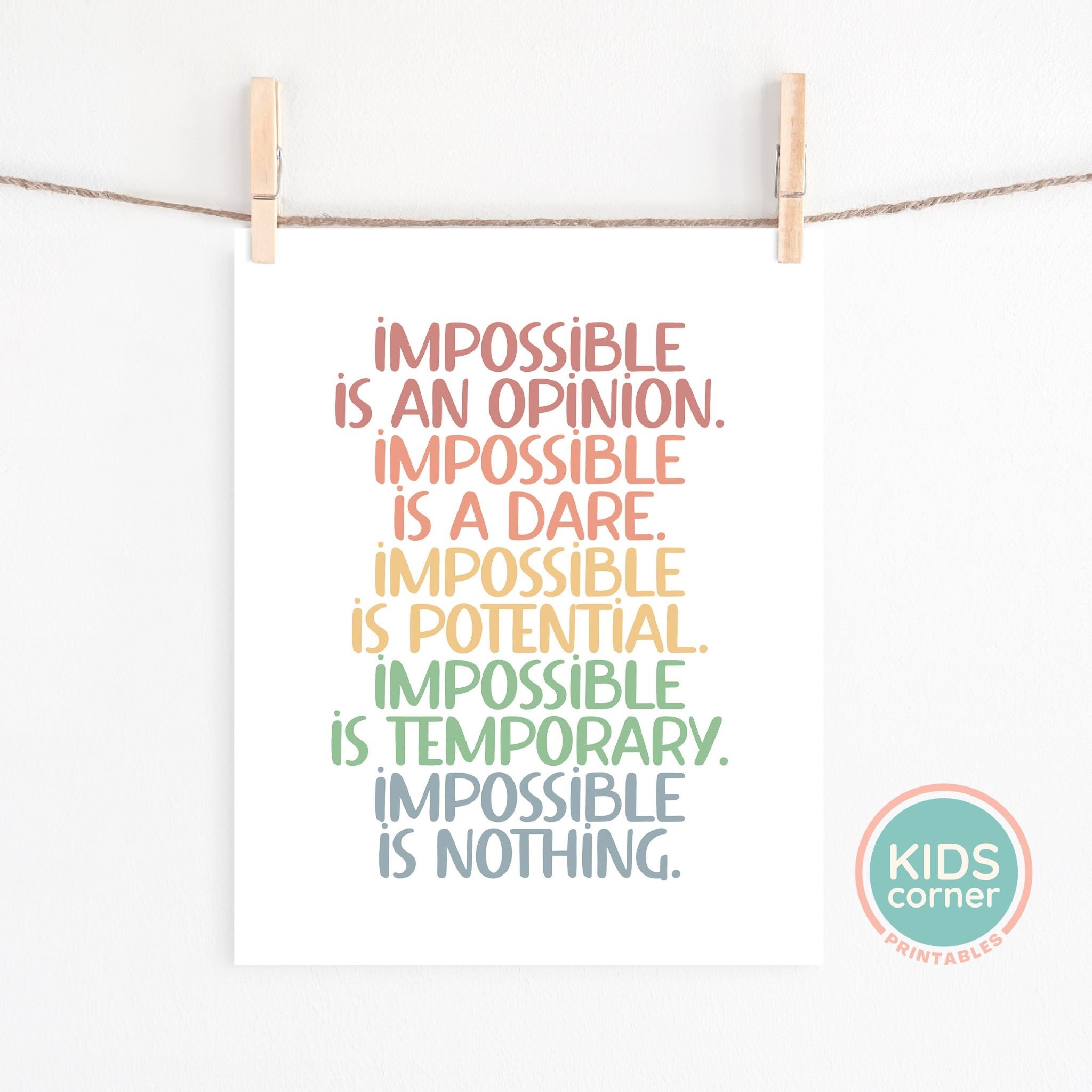 Impossible is an Opinion. Impossible is A Dare. Impossible is Potential. Impossible is Temporary ...