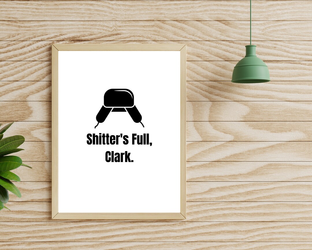 Shitter's Full, Clark Printable Art Print; Digital Download - Etsy