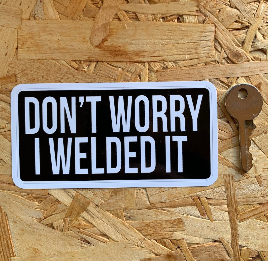 Don't Worry I Welded It Rat Look Sticker Hot Rod Car Van Bus Camper ...