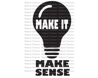 Digital SVG, Make It Make Sense Svg, Funny Quote, Png Pdf, Cricut ...