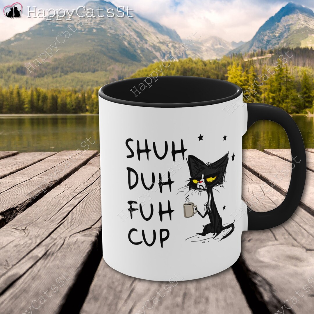 Shuh Duh Fuh Cup Mug Funny Cat Coffee Cup Sarcastic Mug - Etsy