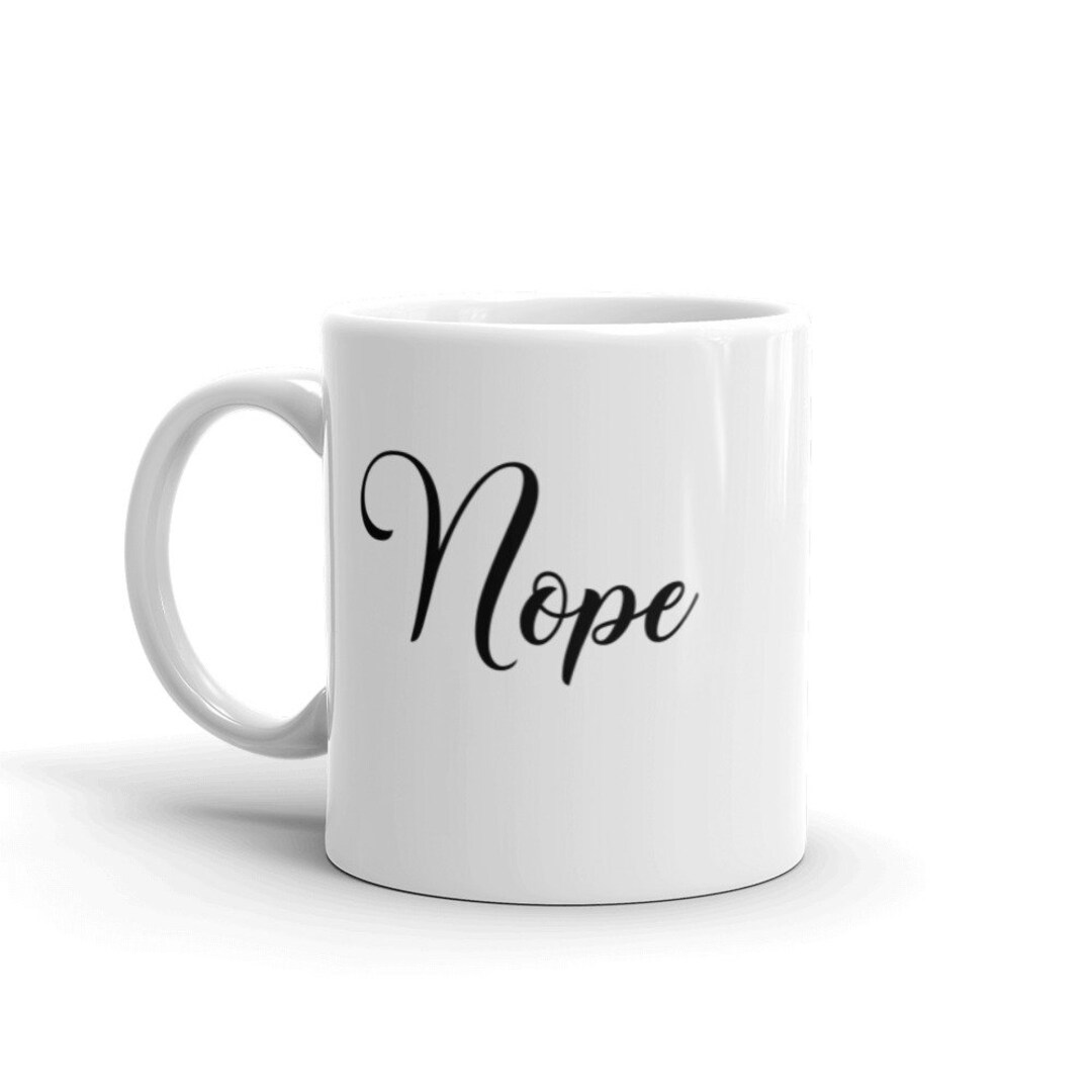 Nope Mug With Curvy Font - Etsy