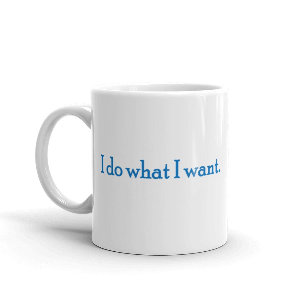 I Do What I Want Mug - Etsy