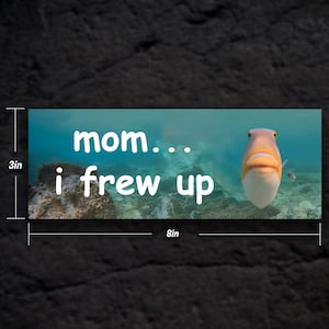 Mom I Frew up | Bumper Sticker | Meme Sticker | Water Resistant Vinyl ...