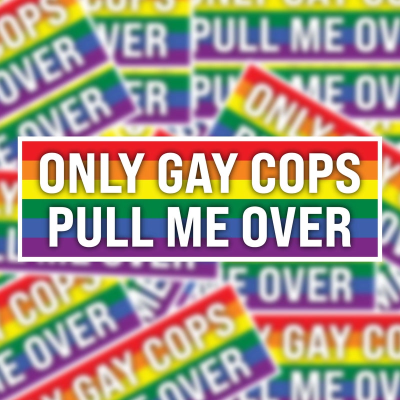 Only Gay Cops Pull Me Over Sticker - Etsy