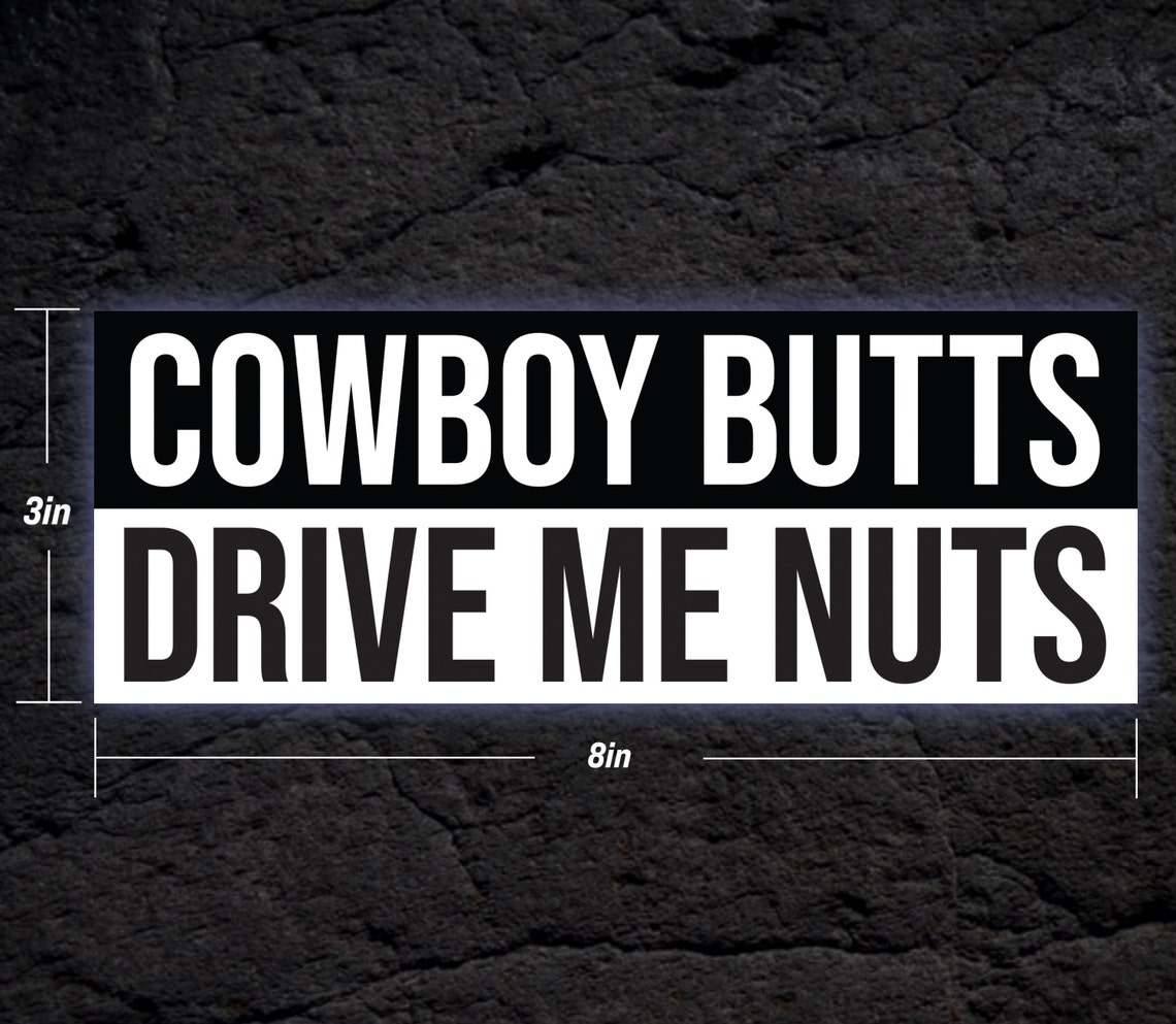 Cowboy Butts Drive Me Nuts Bumper Sticker Water Resistant - Etsy