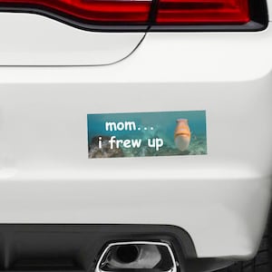 Mom I Frew up | Bumper Sticker | Meme Sticker | Water Resistant Vinyl ...