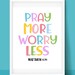 Pray More Worry Less Christian Wall Art Matthew 6:34, Prayer, Bible ...