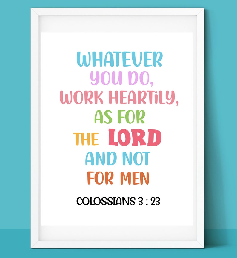 Whatever You Do, Work Heartily, as for the Lord Colossians 3:23 Bible ...