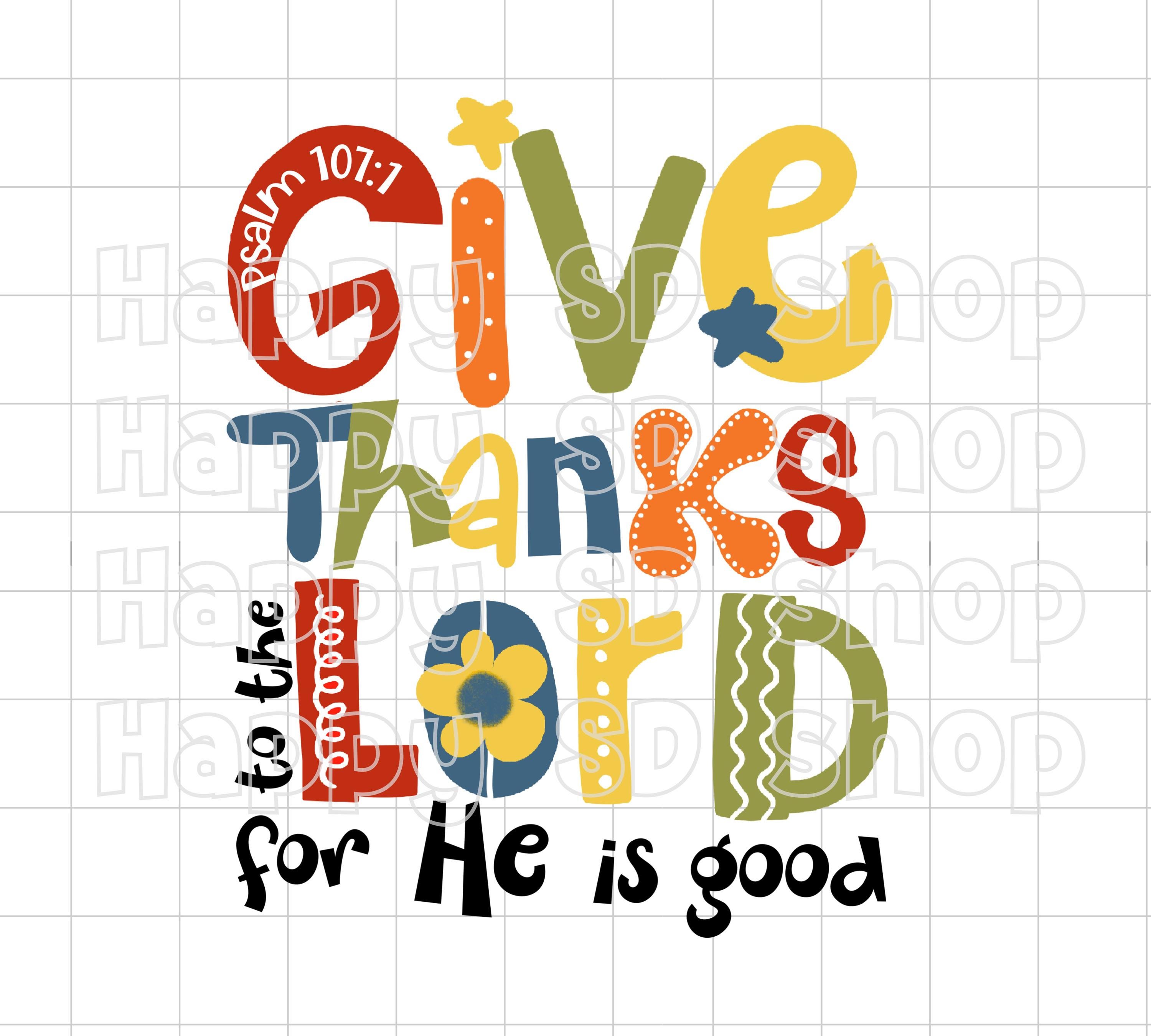 Give Thanks to the Lord Psalm 107:1 PNG, Thanksgiving Sublimation, Give ...