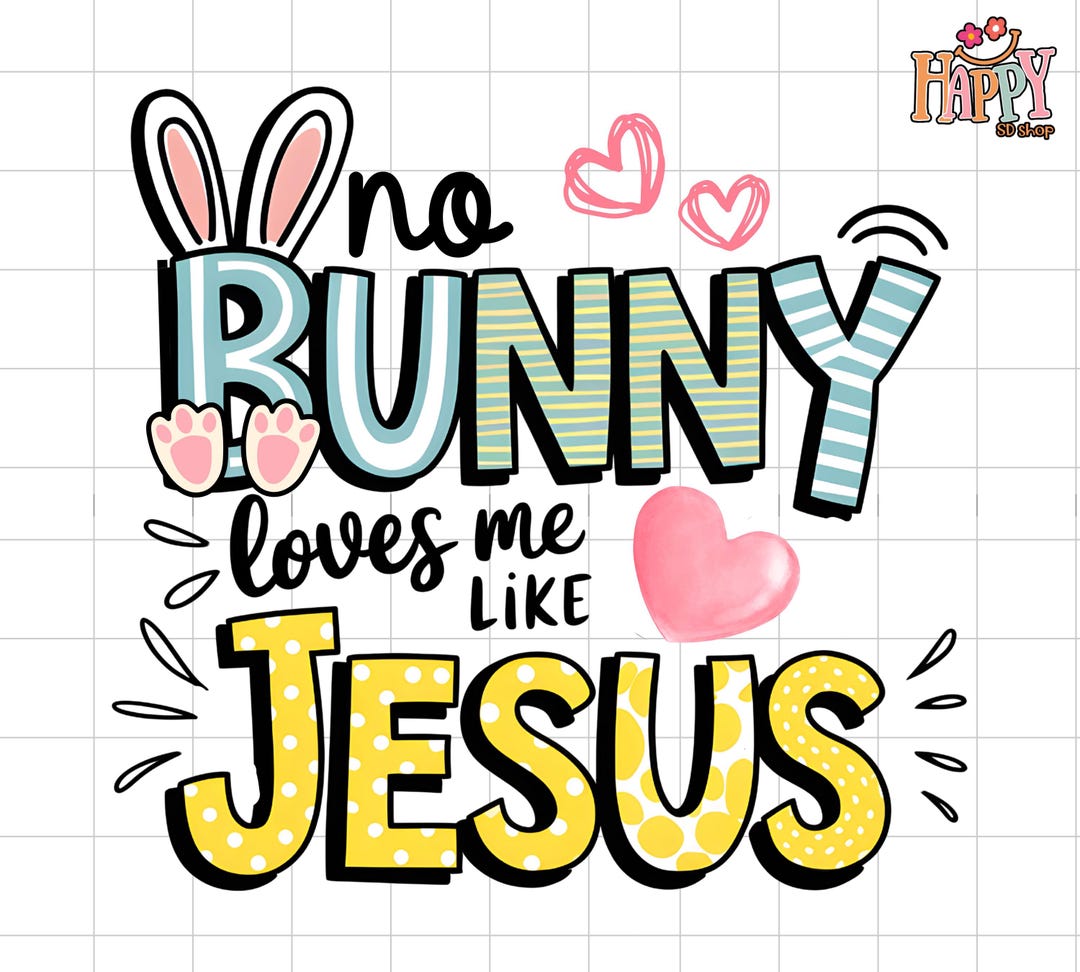 No Bunny Loves Me Like Jesus PNG, Girl’s Easter PNG, Christian, Easter ...