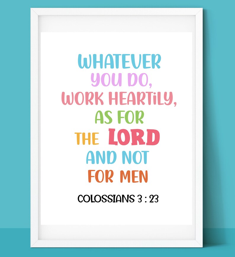 Whatever You Do, Work Heartily, as for the Lord Colossians 3:23 Bible ...