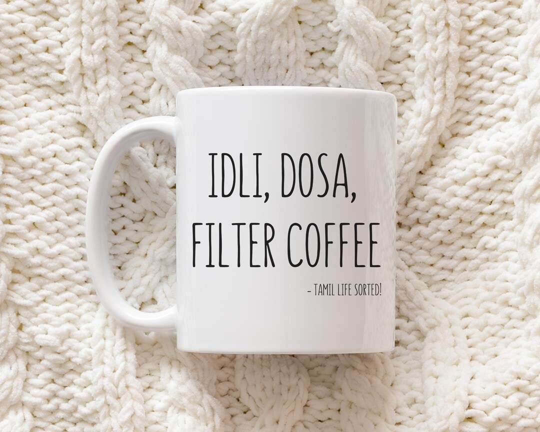 Idli, Dosa, Filter Coffee Tamil Life Sorted Mug, Funny Tamil Mug, South ...