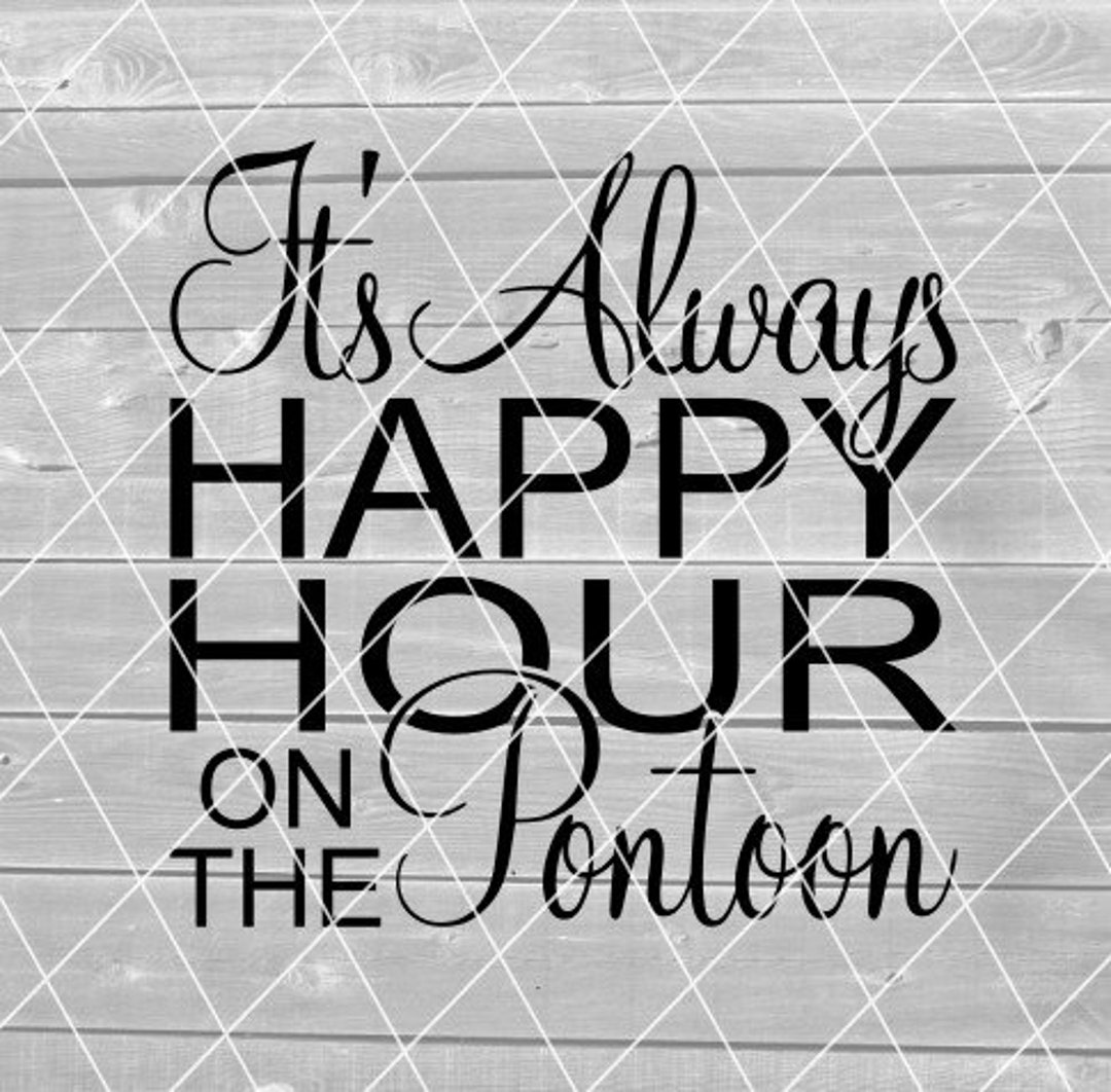 SVG - It's Always Happy Hour on the Pontoon, Boat, Lake, River, Beer ...