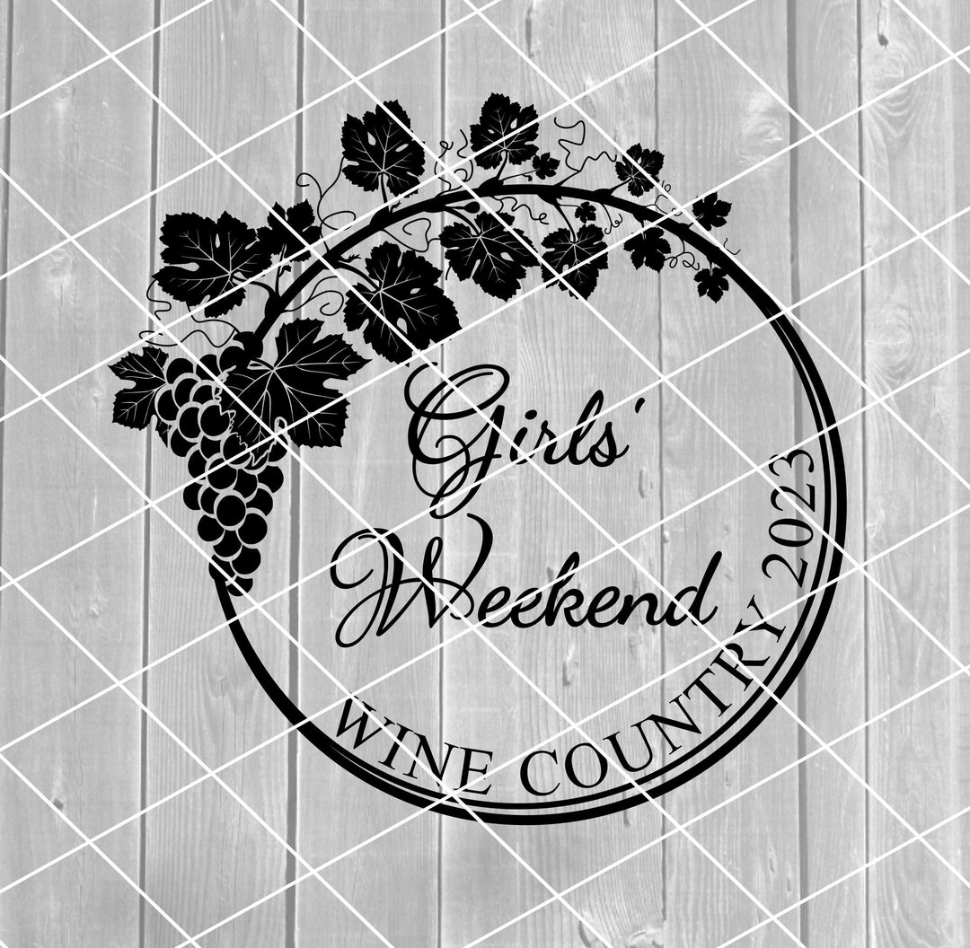 SVG - Girls' Weekend 2023, Girls' Trip, Wine Country, Wine Tasting ...