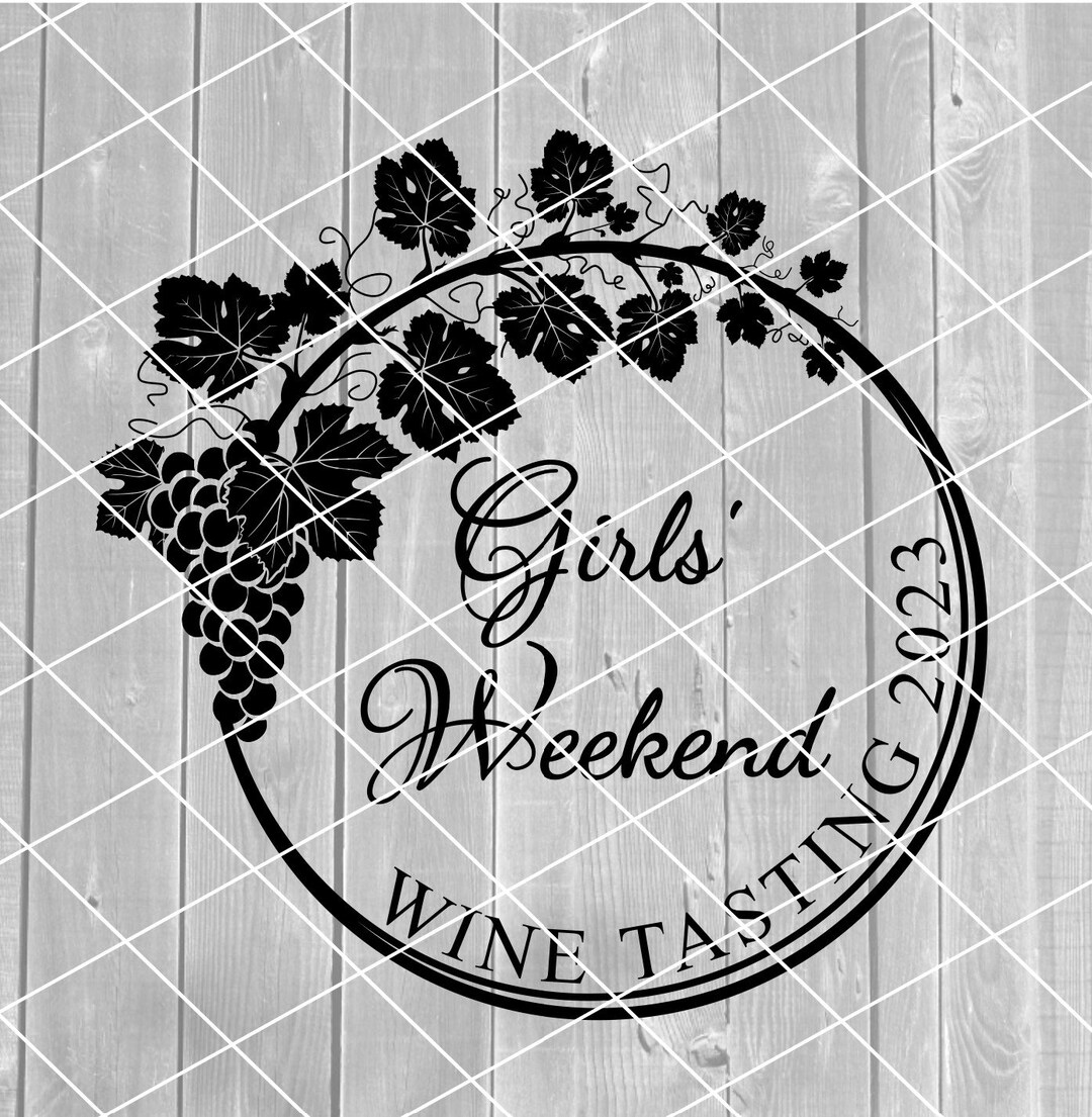Svg Girls Weekend 2023 Girls Trip Wine Country Wine Tasting Winery Vector Digital