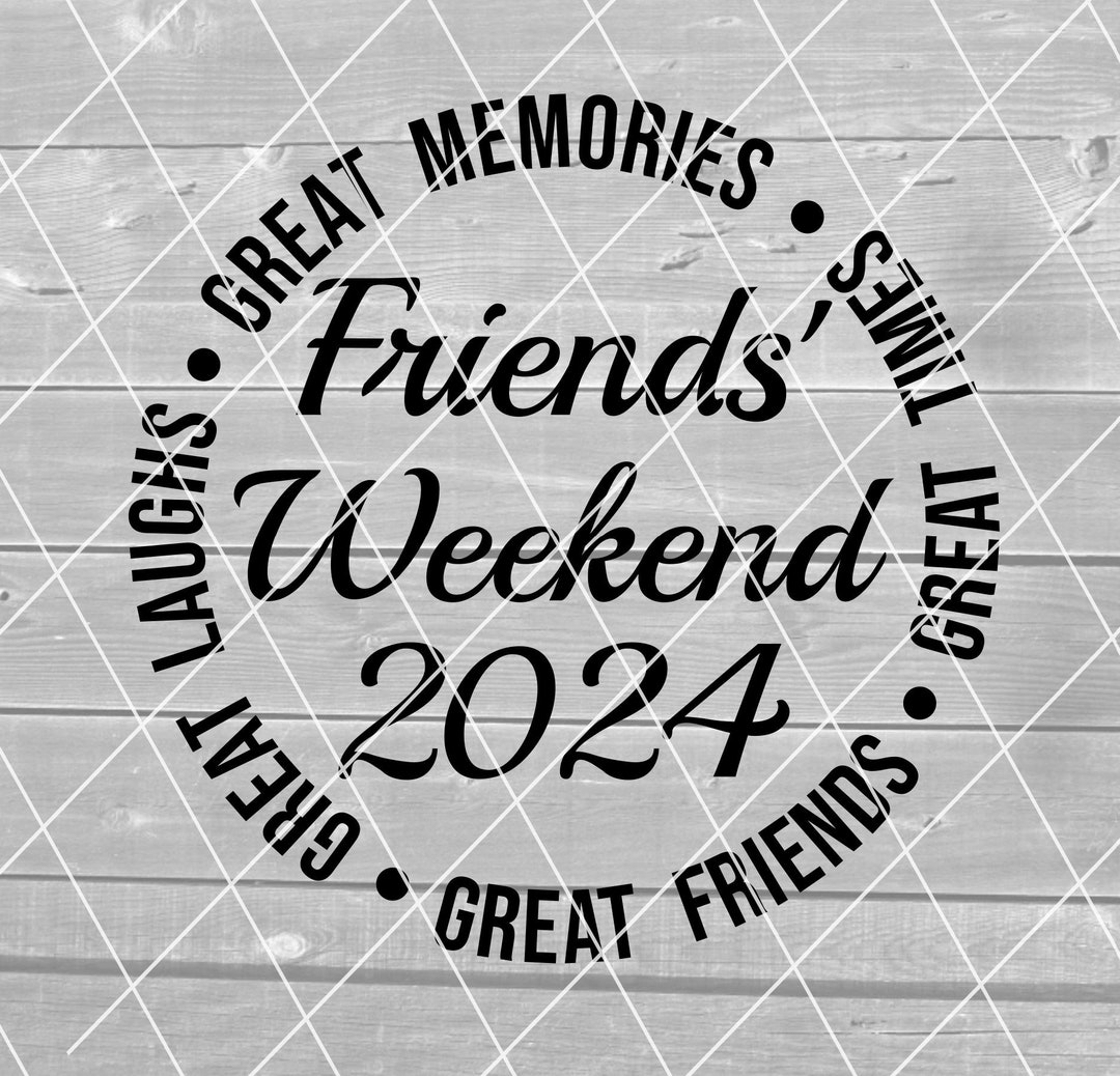 SVG Friends' Weekend 2024, Friends' Trip, Great Times, Friends, Laughs ...