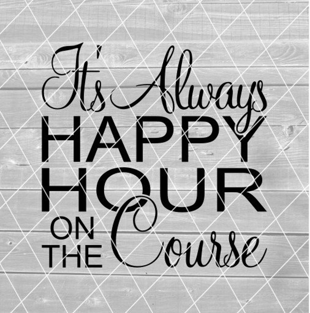 SVG - It's Always Happy Hour on the Course, Golf, Golfing, Beer, Wine ...