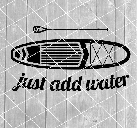 SVG - Just Add Water, Stand up Paddle Board, SUP, Lake Sayings, Vector ...