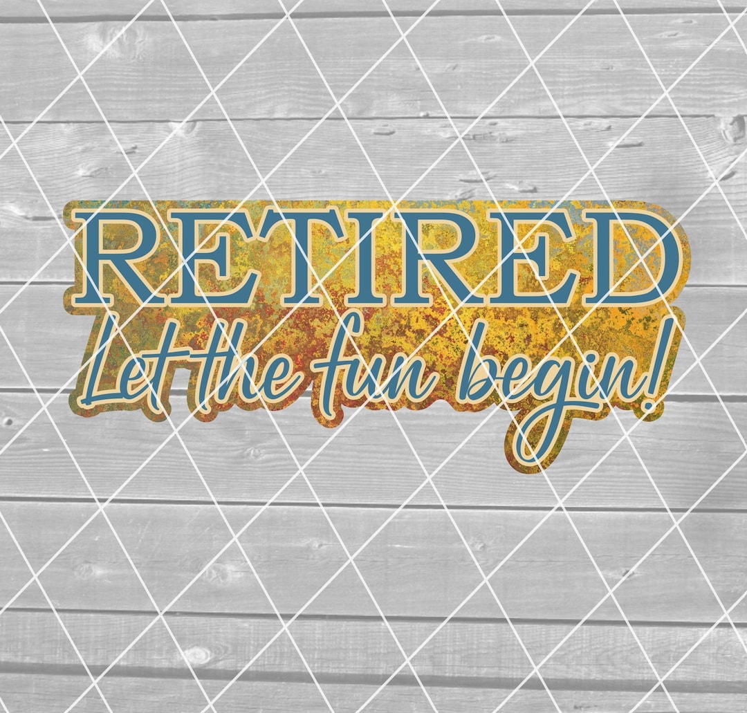 SVG - Retired Let the Fun Begin, Cake Topper, Card, Congratulations ...