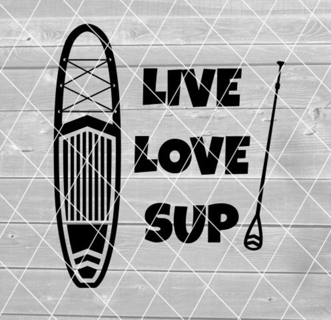 SVG - Live Love SUP, Stand up Paddle Board, Lake Saying, Vector ...