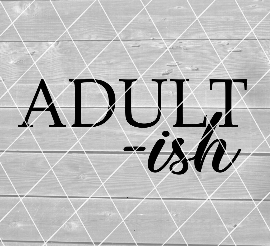 SVG - Adult-ish, Adulting, Acting Like an Adult, Digital Download for ...