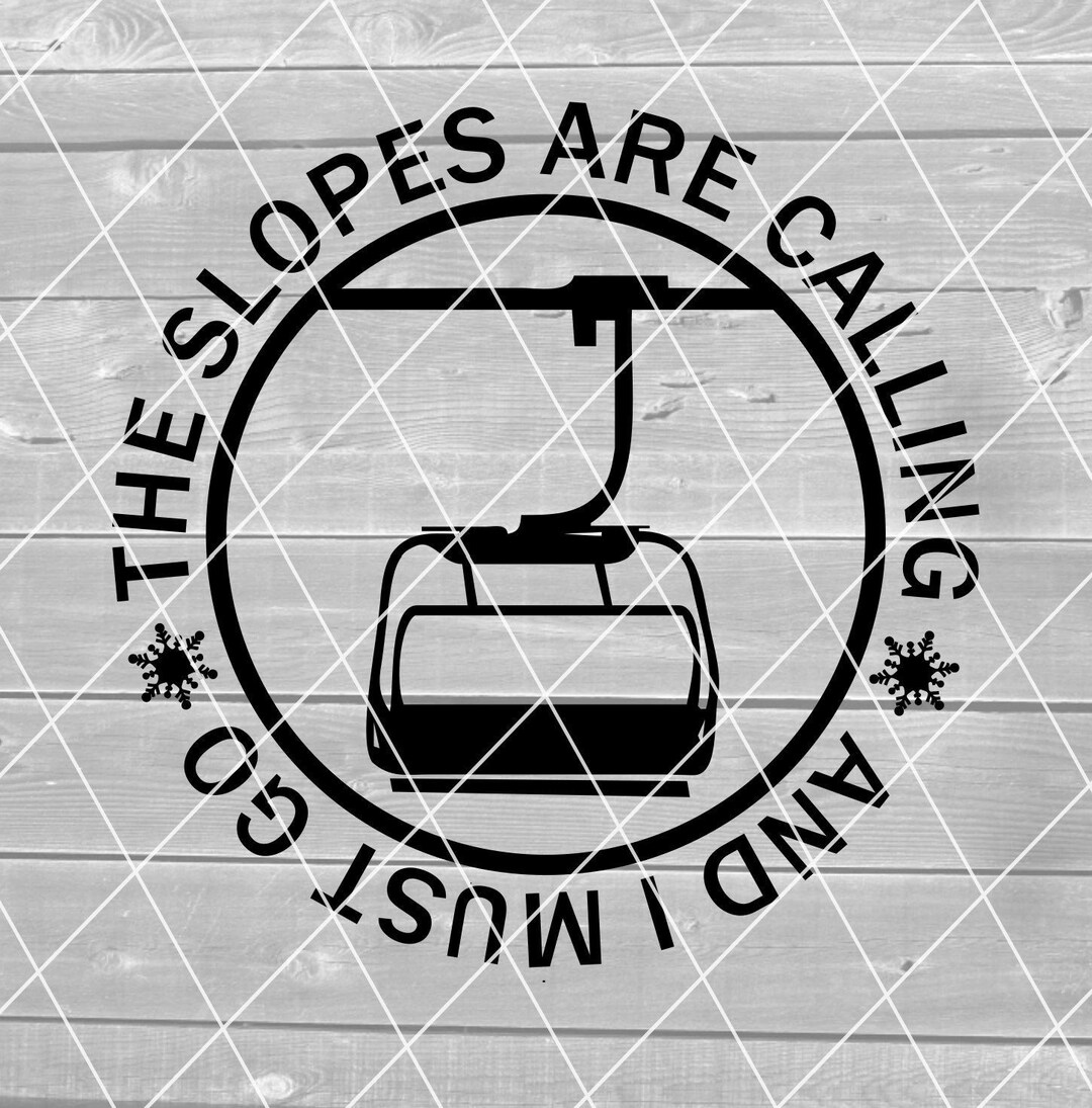 SVG- Slopes Are Calling I Must Go, Ski, Snowboard, Chairlift, Digital ...
