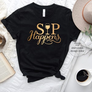 Sip Happens Shirt, Alcohol Lover Shirt, Drinking Lover Shirt, Wine ...