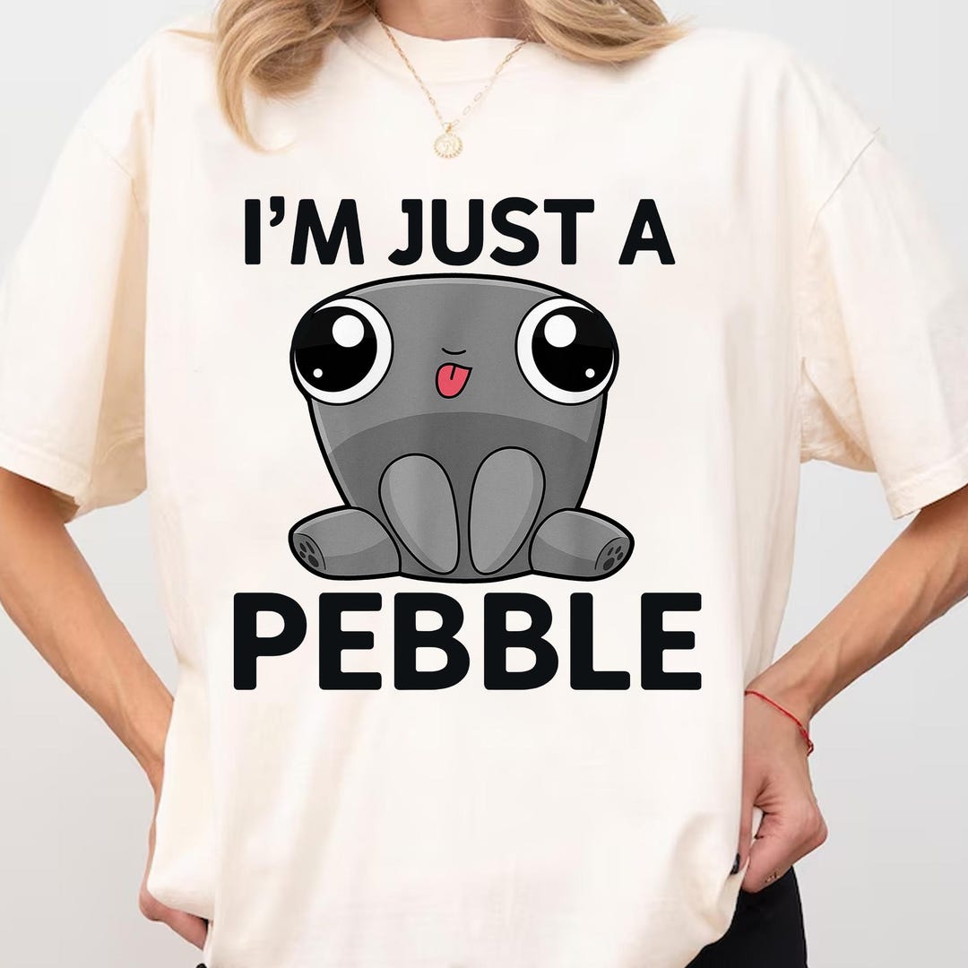 I'm Just A Pebble Shirt, Cute Kawaii Rock Tee, Funny Sarcastic Gift ...