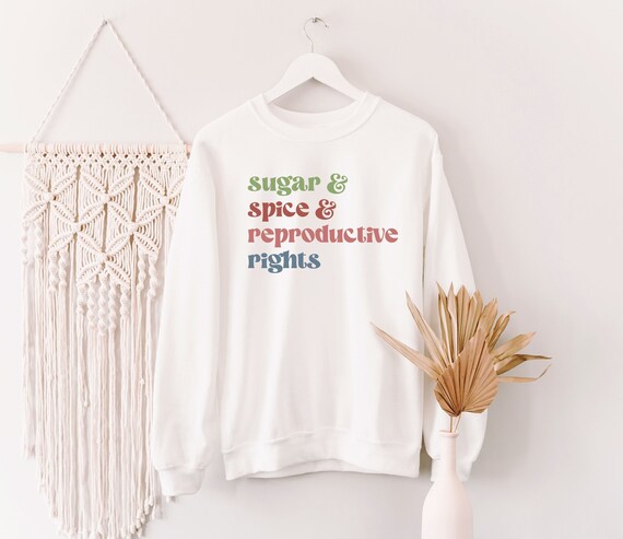 Sugar and Spice and Reproductive Rights Sweatshirt Feminist - Etsy
