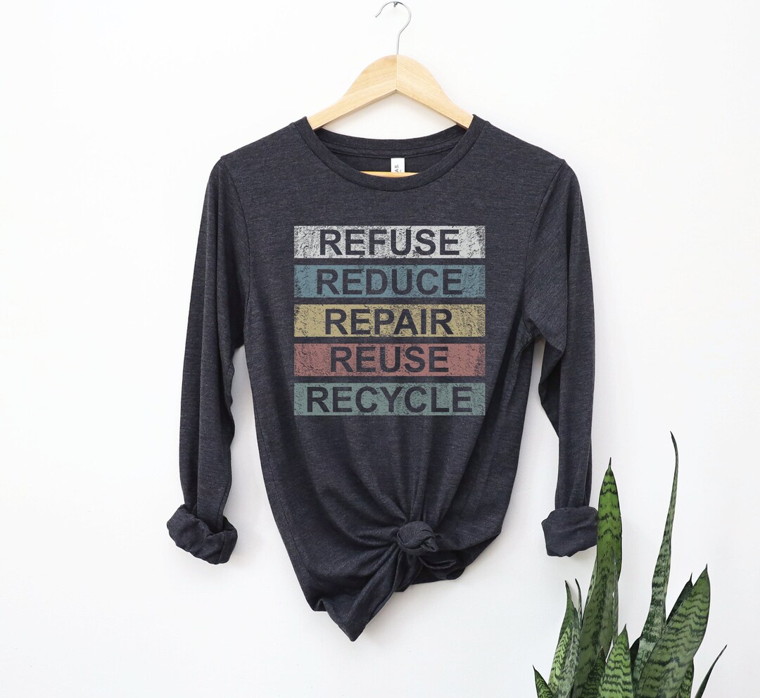 Refuse Reduce Repair Reuse Recycle Long Sleeve Shirt, Environment ...