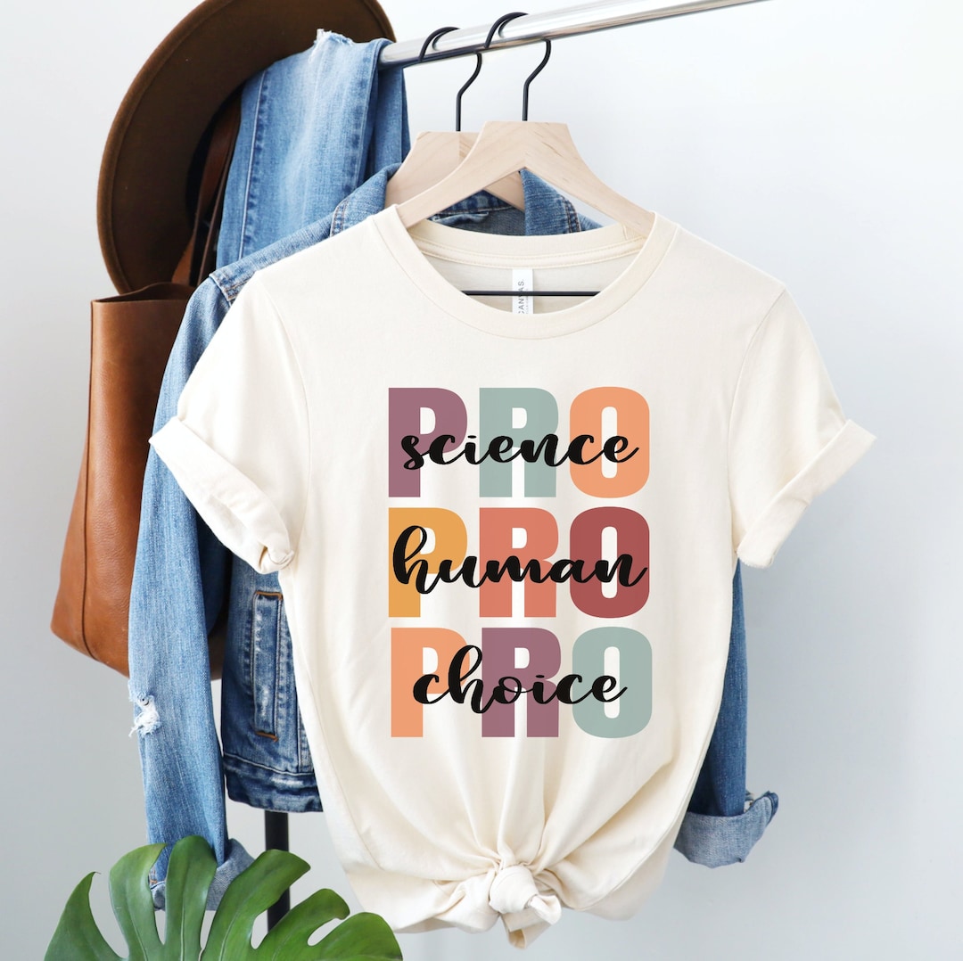 Pro Science Pro Human Pro Choice Shirt, Feminist T-shirt, Roe V Wade ...
