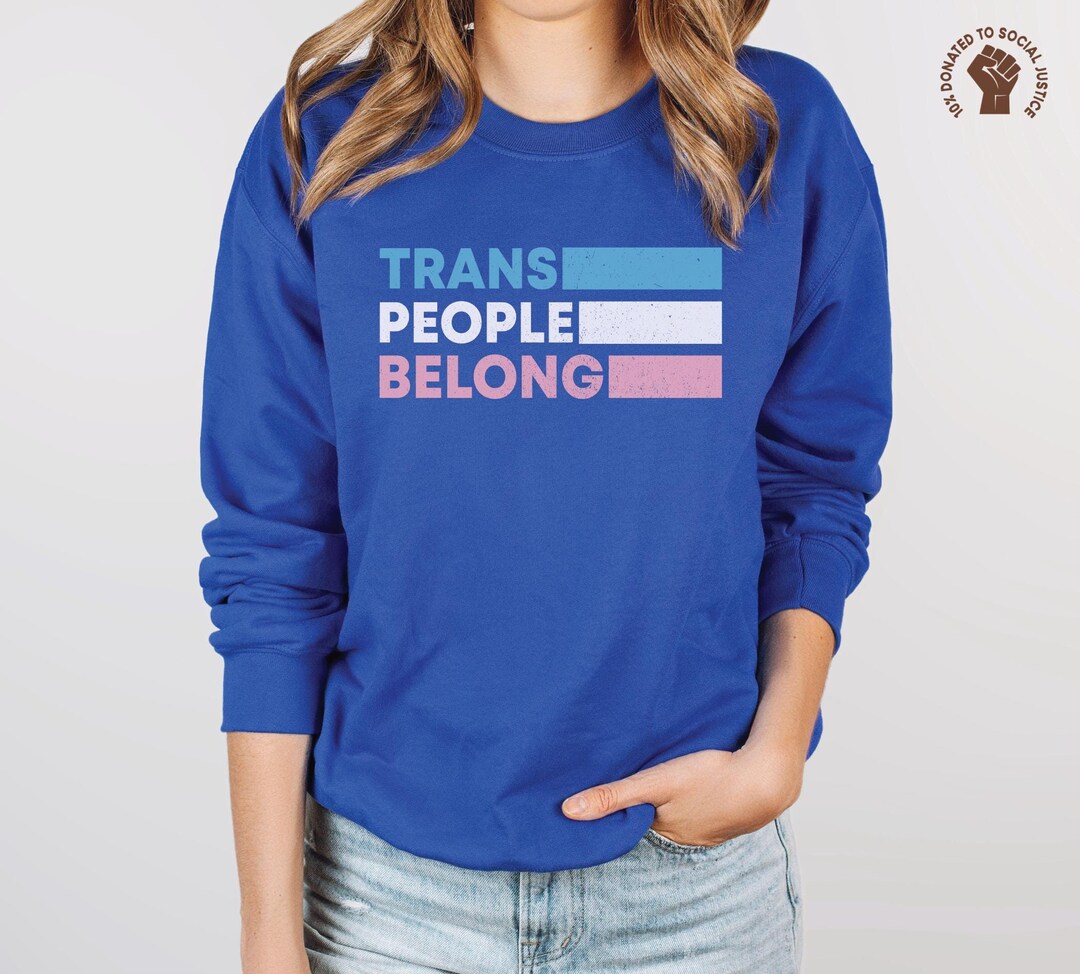 Trans People Belong Sweatshirt, Trans Rights Sweater, Protect Trans ...