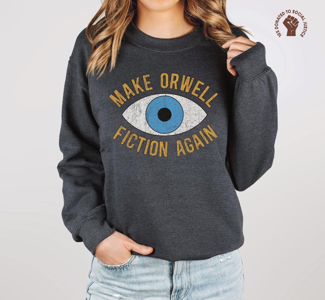 Make Orwell Fiction Again Sweatshirt, Anti Trump Top, Democrat Sweater ...