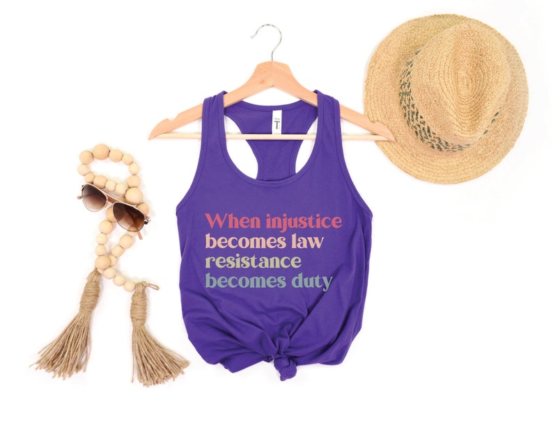 When Injustice Becomes Law Resistance Becomes Duty Tank, Protest Womens ...