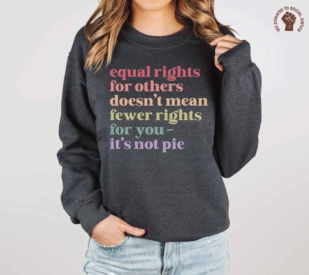 Equal Rights for Others Doesn't Mean Fewer Rights for You It's Not Pie ...