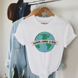 Climate Change is Real Shirt, Environmentalist T-shirt, Eco Friendly ...