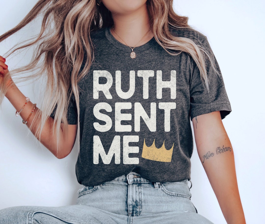 Ruth Sent Me Shirt, Voting T-shirt, Roe V. Wade Tee, Feminist Tshirt ...