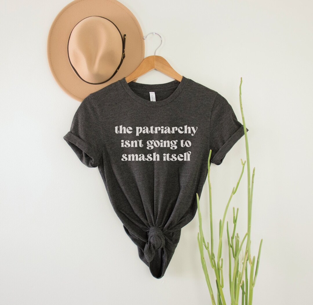 The Patriarchy Isn't Going to Smash Itself Shirt, Funny Feminist Tee ...