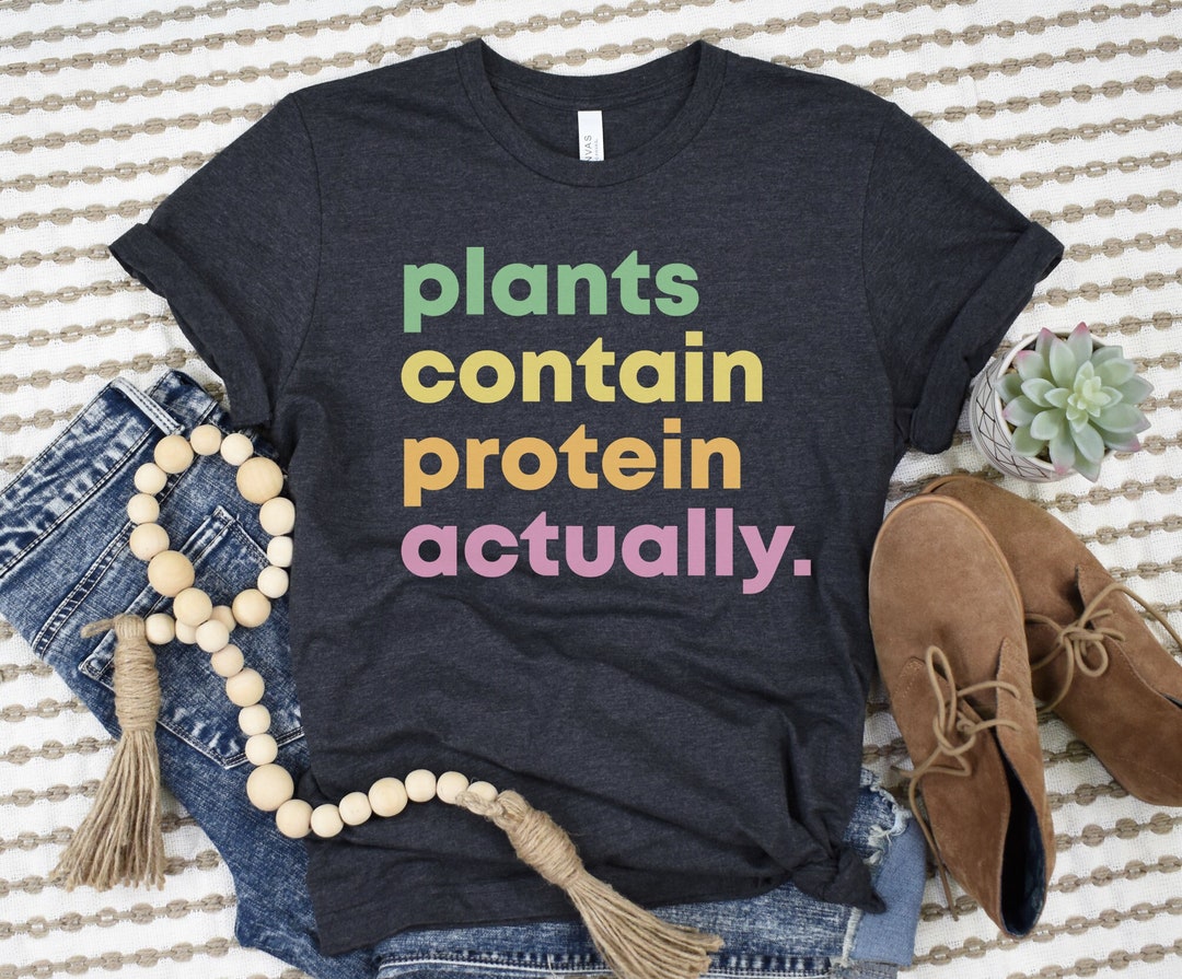 Plants Contain Protein Actually Shirt, Funny Vegan Tee, Plant Based ...