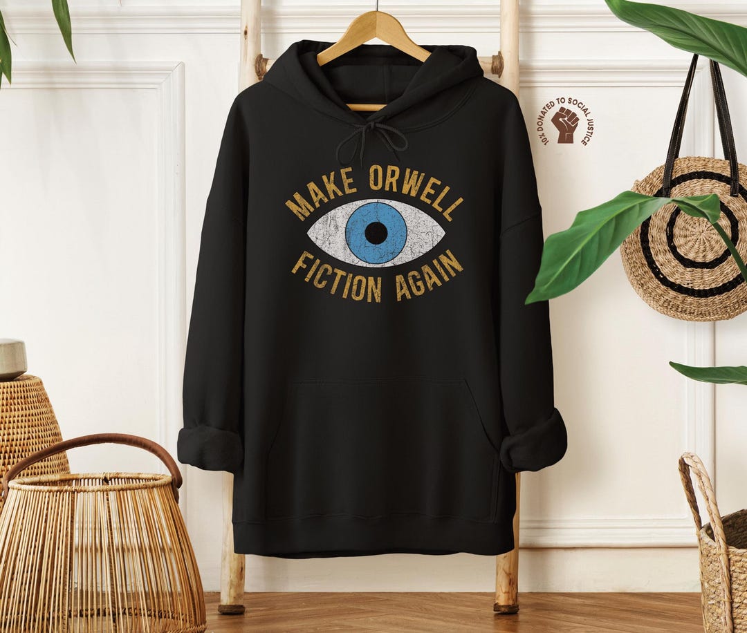 Make Orwell Fiction Again Hoodie, Anti Trump Sweatshirt, Democrat ...