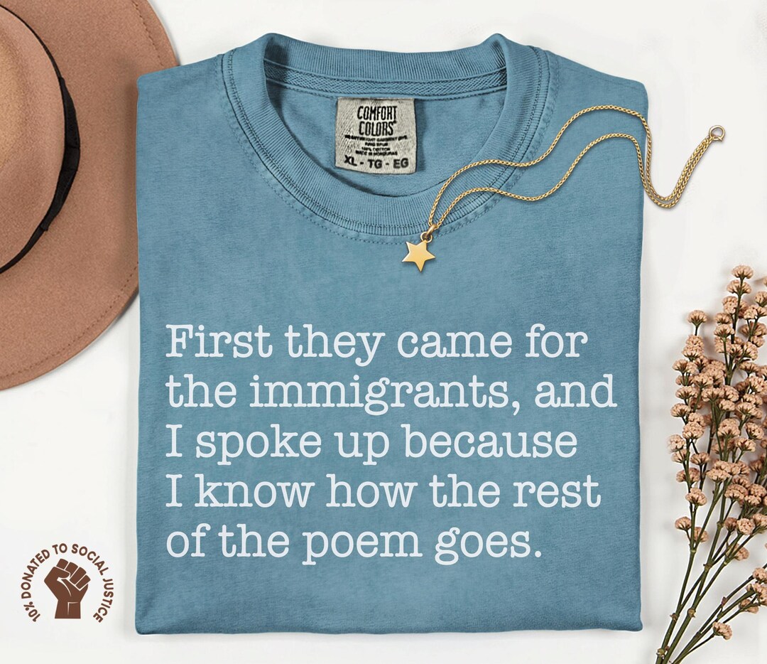 First They Came for the Immigrants and I Spoke up Comfort Colors® Shirt ...