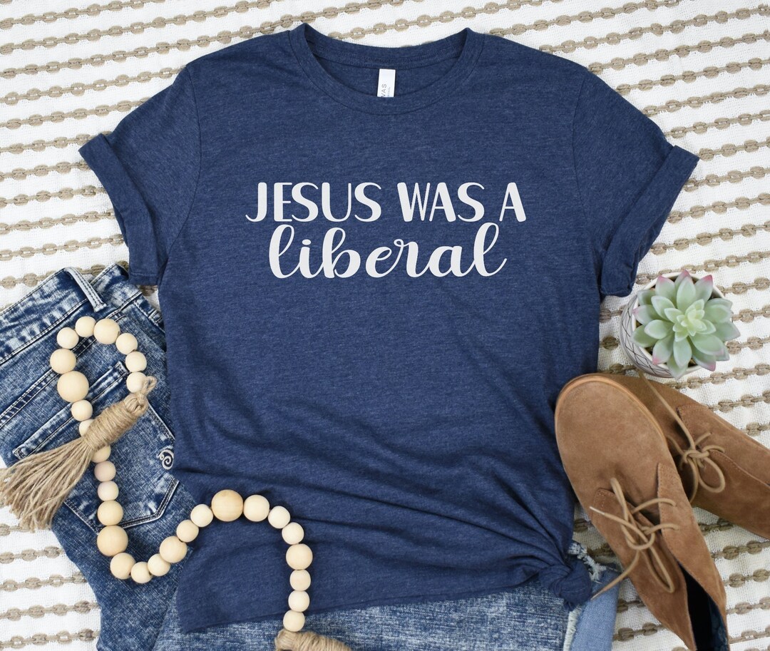 Jesus Was a Liberal Shirt, Social Justice Tee, Progressive Xmas Tshirt ...