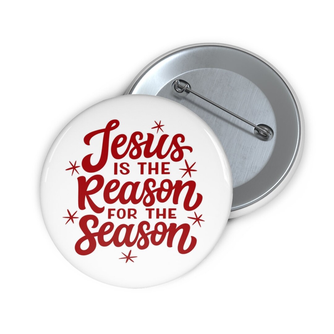 Jesus is the Reason for the Season - Custom Pin Buttons, Comes in 3 ...