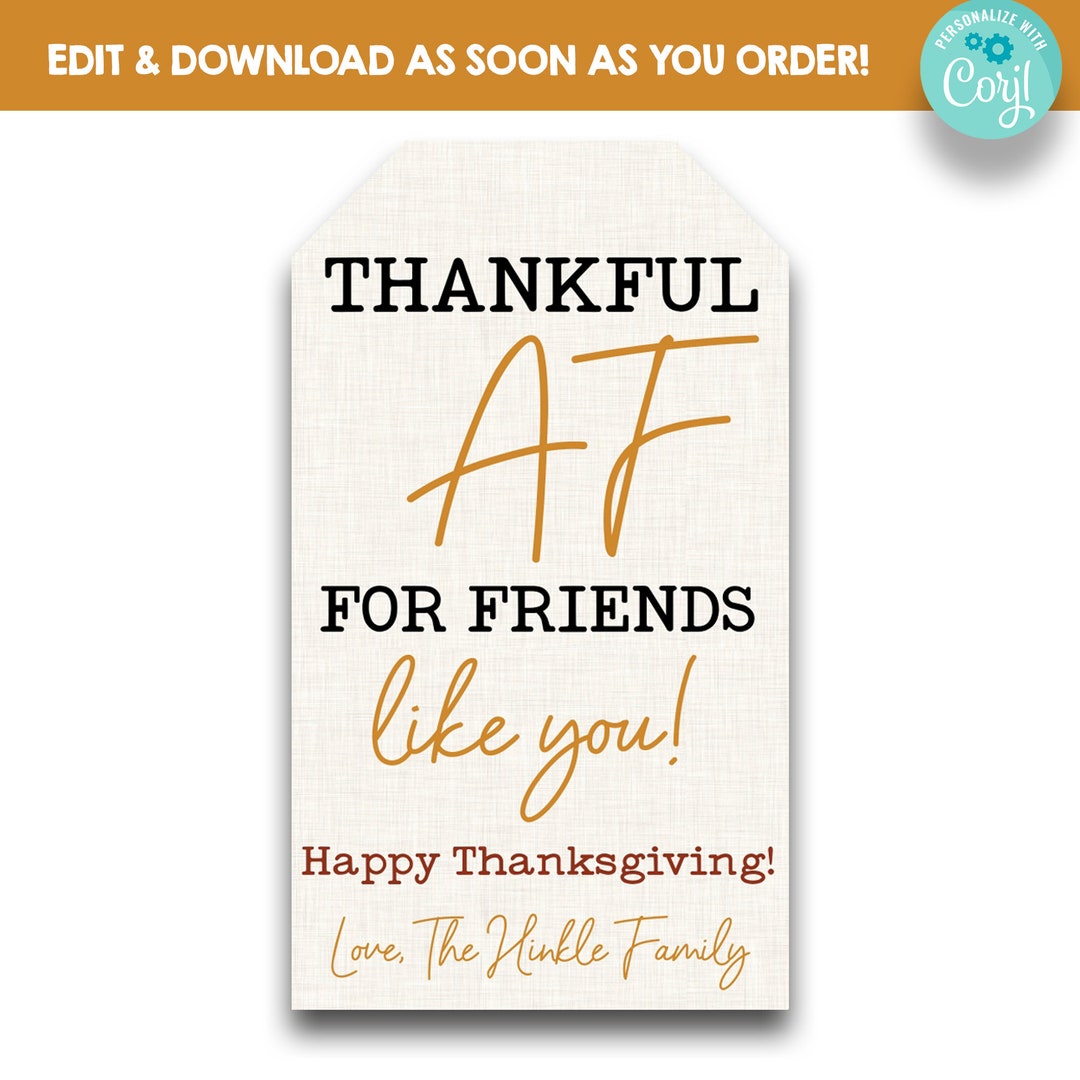 EDITABLE Thankful AF for Friends Like You Gift Tags | Thanksgiving ...