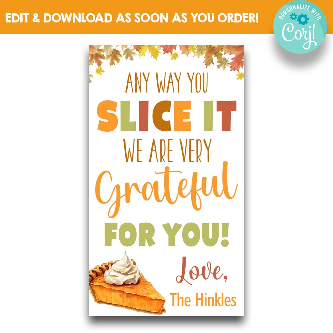 EDITABLE Any Way You Slice It We Are Grateful for You Thanksgiving Pie ...