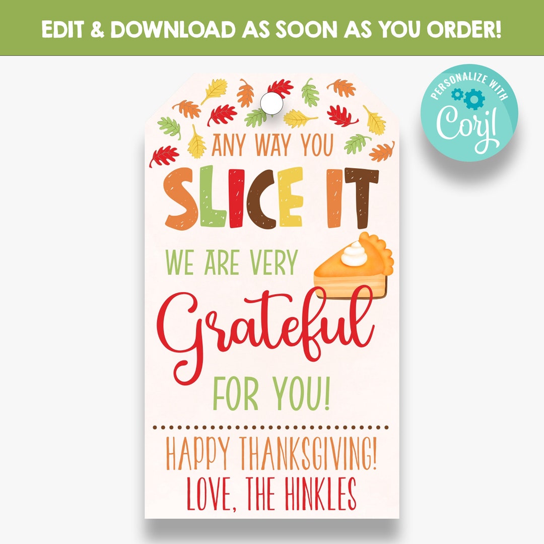EDITABLE Any Way You Slice It Thanksgiving Gift Tag | Printable Pie ...